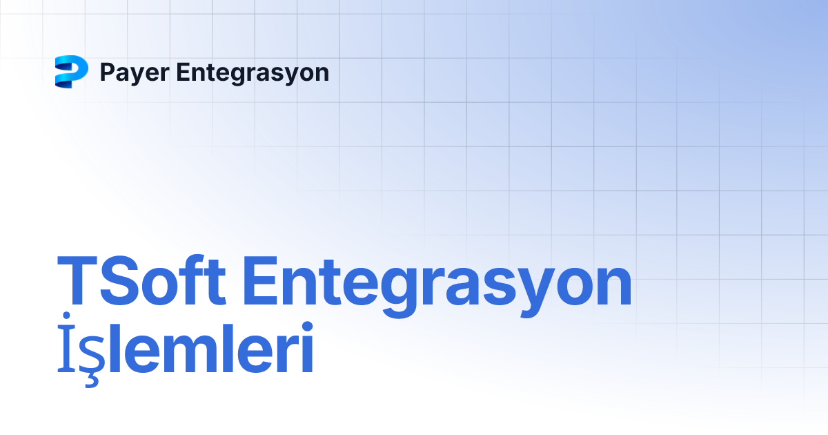 TSoft Entegrasyon İşlemleri | Payer Entegrasyon